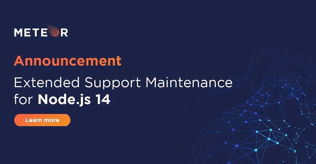 Announcing Extended Support Maintenance for Node.js 14 - announce - Meteor Forum